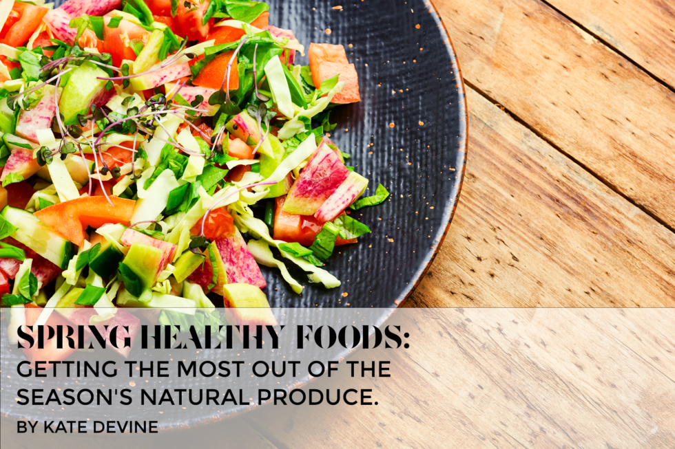 Spring Healthy Foods: getting the most out of the season’s natural ...
