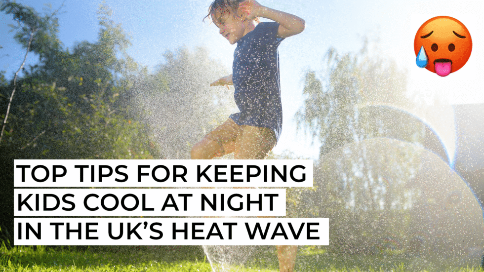 Top Tips for Keeping Kids Cool at Night in the UK’s Heat Wave – BROOD ...