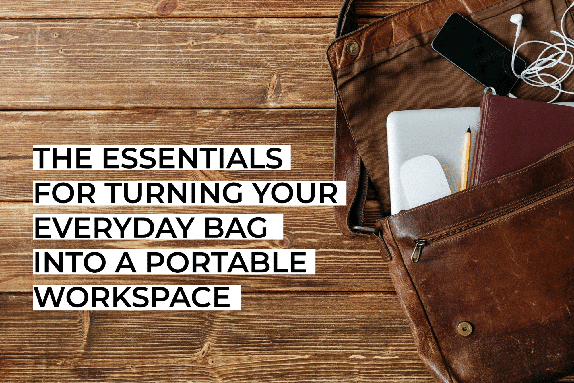 The Essentials for Turning Your Everyday Bag into a Portable Workspace ...